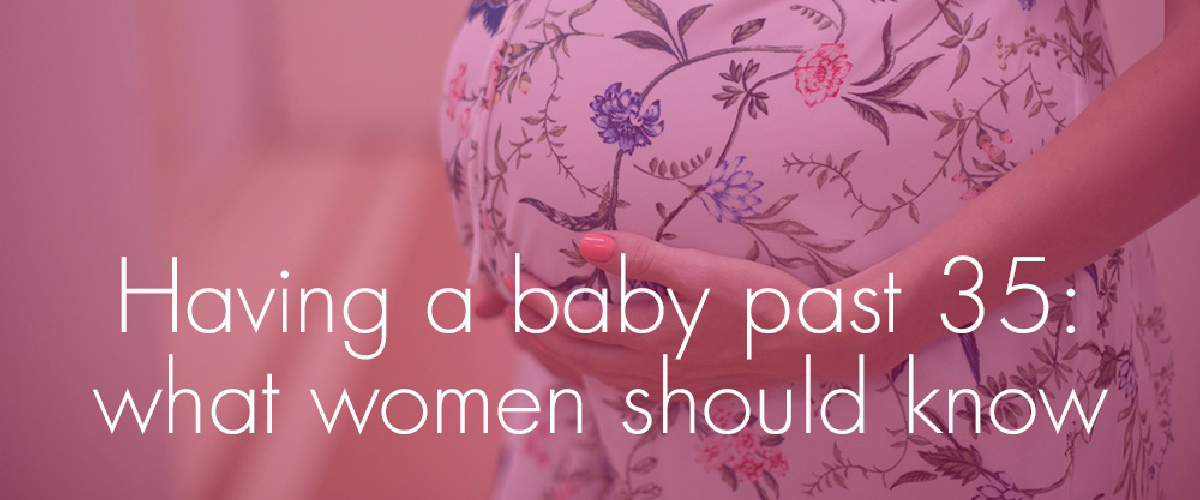 What you need to know about childbirth after 35 years